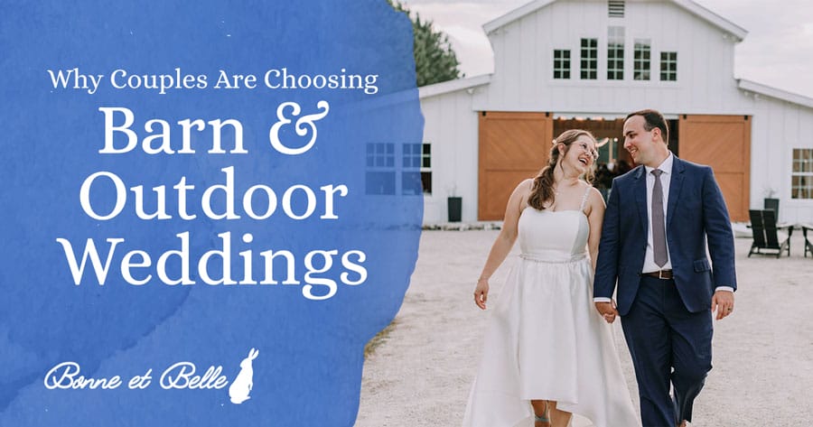 Why Couples Are Choosing Barn & Outdoor Weddings - Bonne et Belle